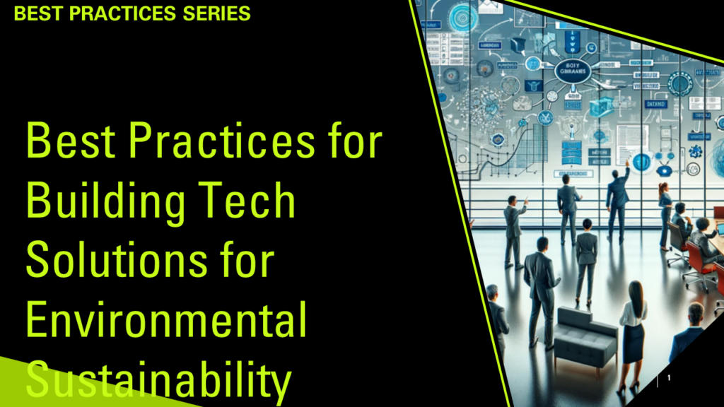 Best Practices for Building Tech Solutions for Environmental Sustainability