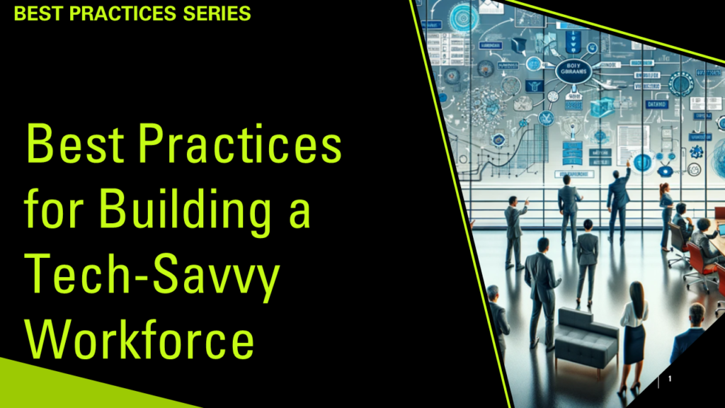 Best Practices for Building a Tech-Savvy Workforce