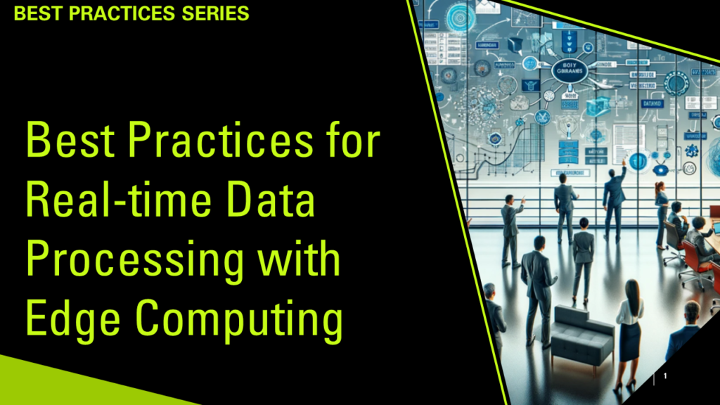 Best Practices for Real-time Data Processing with Edge Computing