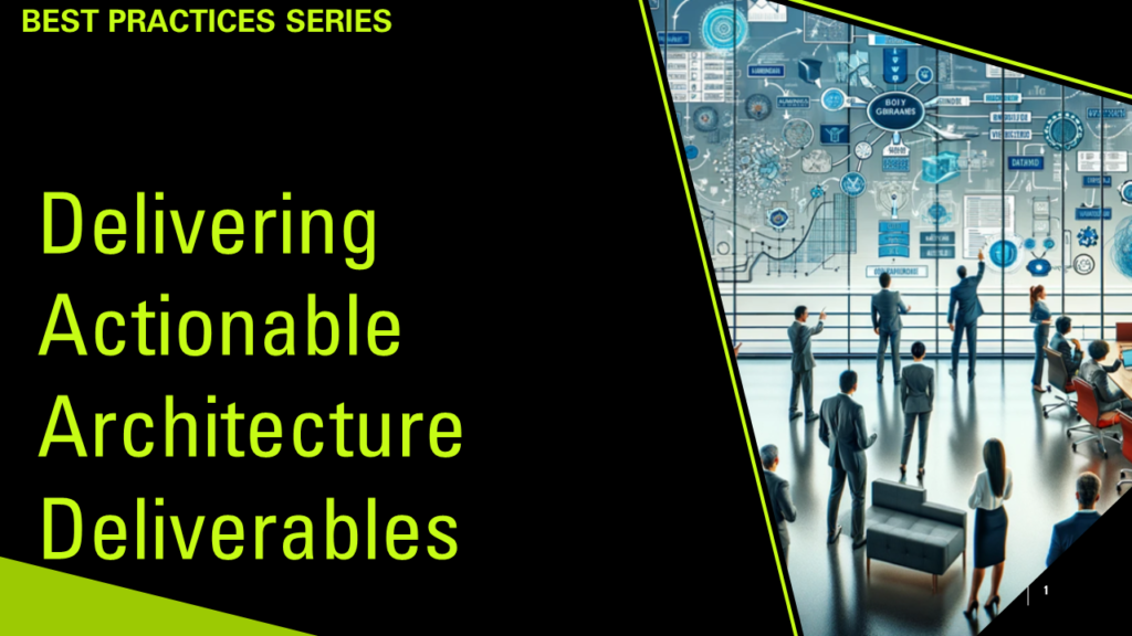 Delivering Actionable Architecture Deliverables